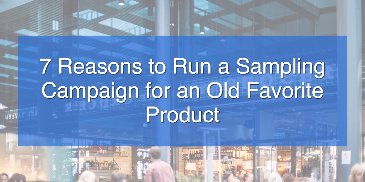 7 Reasons to Run a Sampling Campaign for an Old Favorite Product