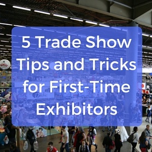 5 Trade Show Tips and Tricks for First-Time Exhibitors